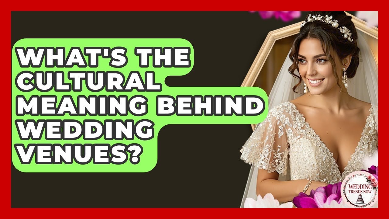 What's The Cultural Meaning Behind Wedding Venues? - Wedding Trends Now ...
