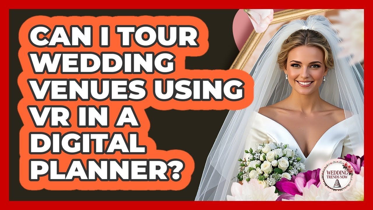 Can I Tour Wedding Venues Using VR In A Digital Planner? - Wedding ...